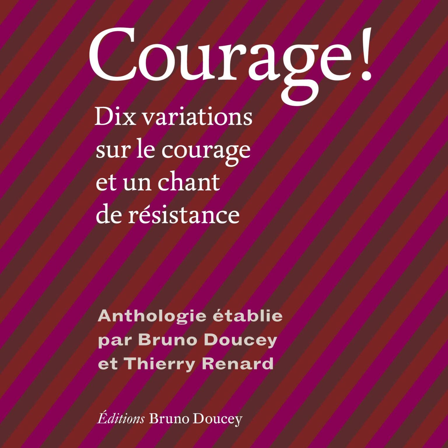Courage ! Dix variations sur le courage et un chant de résistance ...